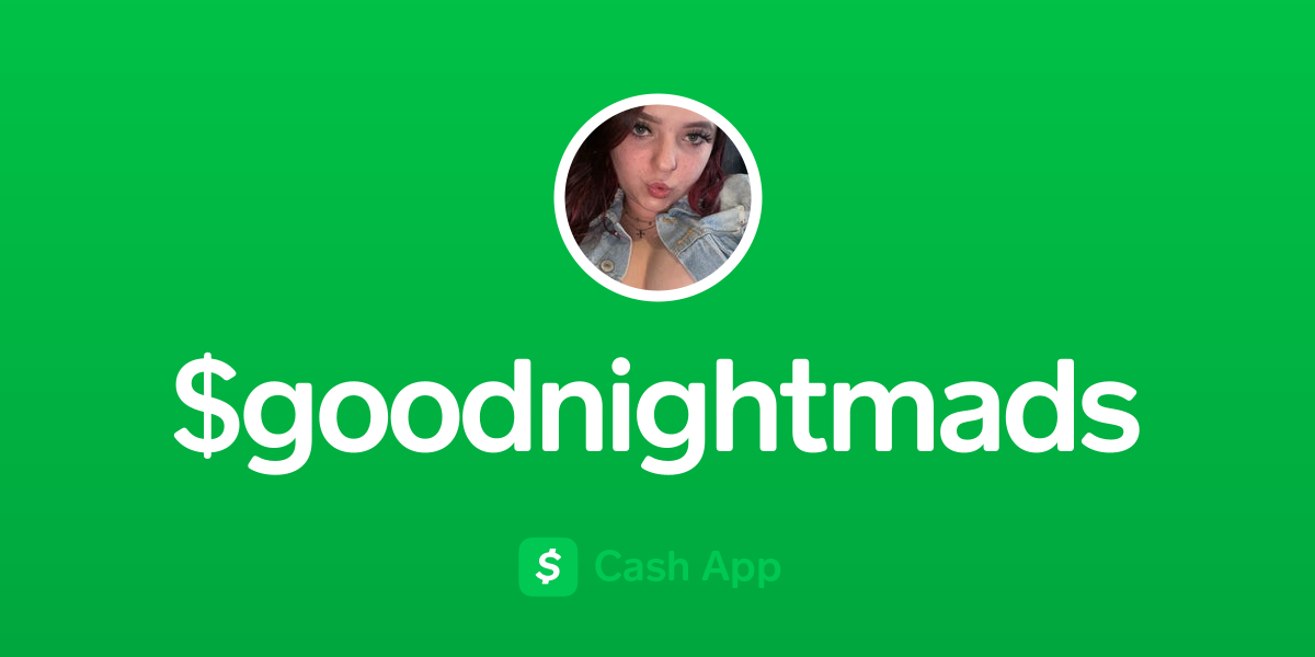Pay $goodnightmads on Cash App