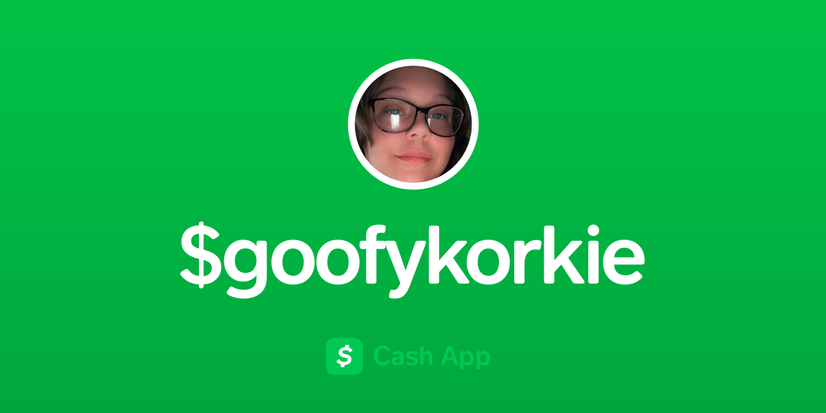Pay $goofykorkie on Cash App