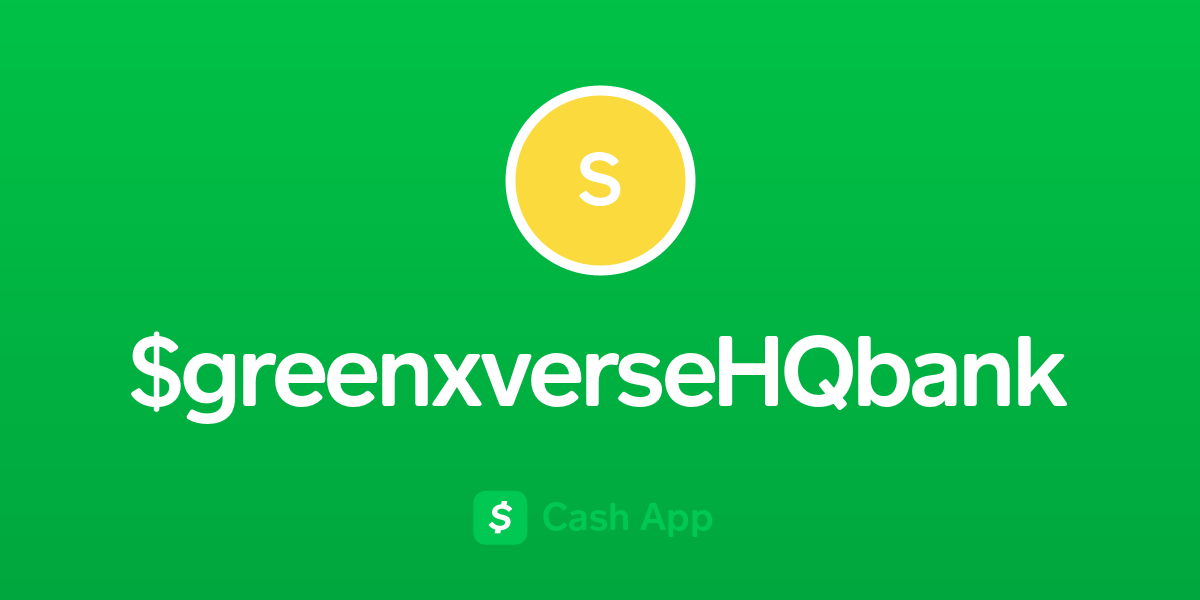 Pay $greenxverseHQbank on Cash App
