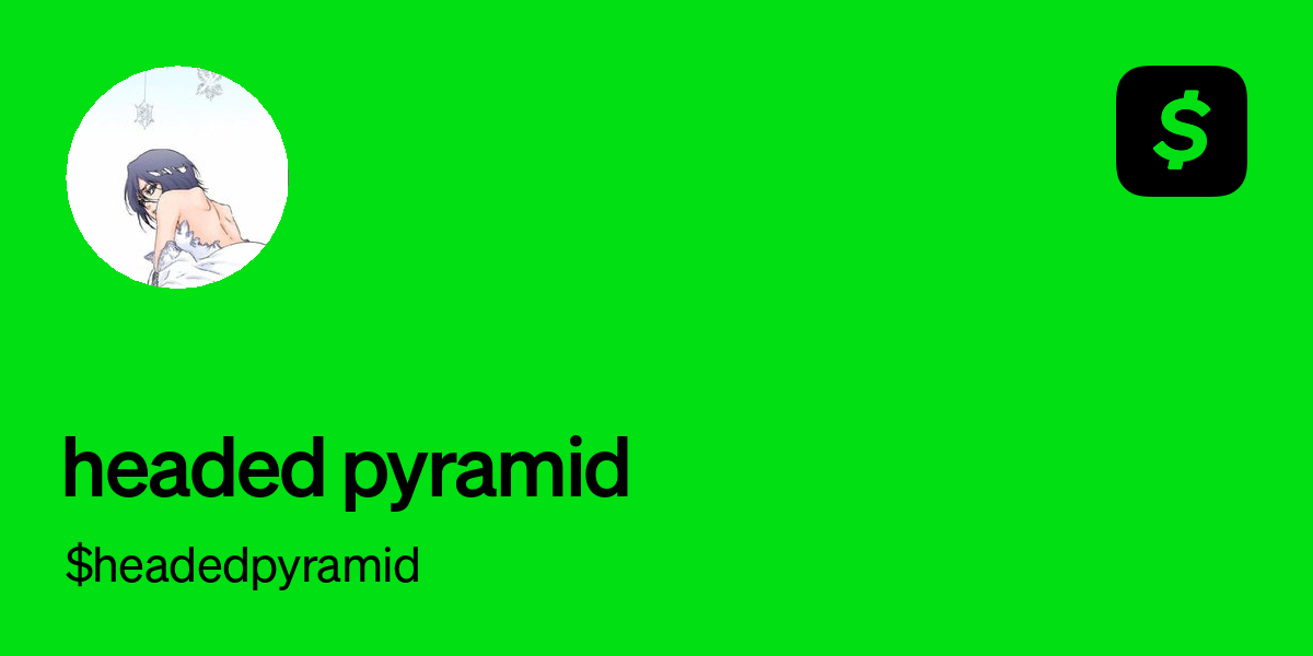 Pay $headedpyramid on Cash App