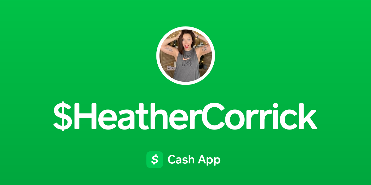 Pay $HeatherCorrick on Cash App