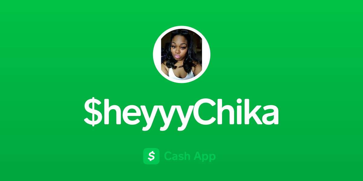 Pay $heyyyChika on Cash App