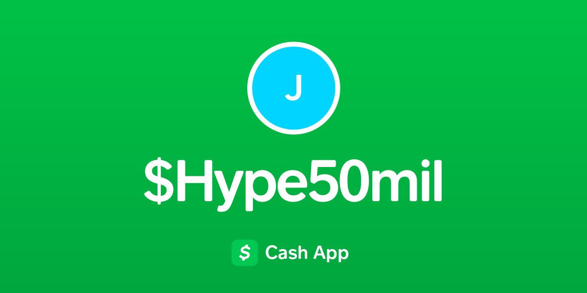 Pay $Hype50mil on Cash App