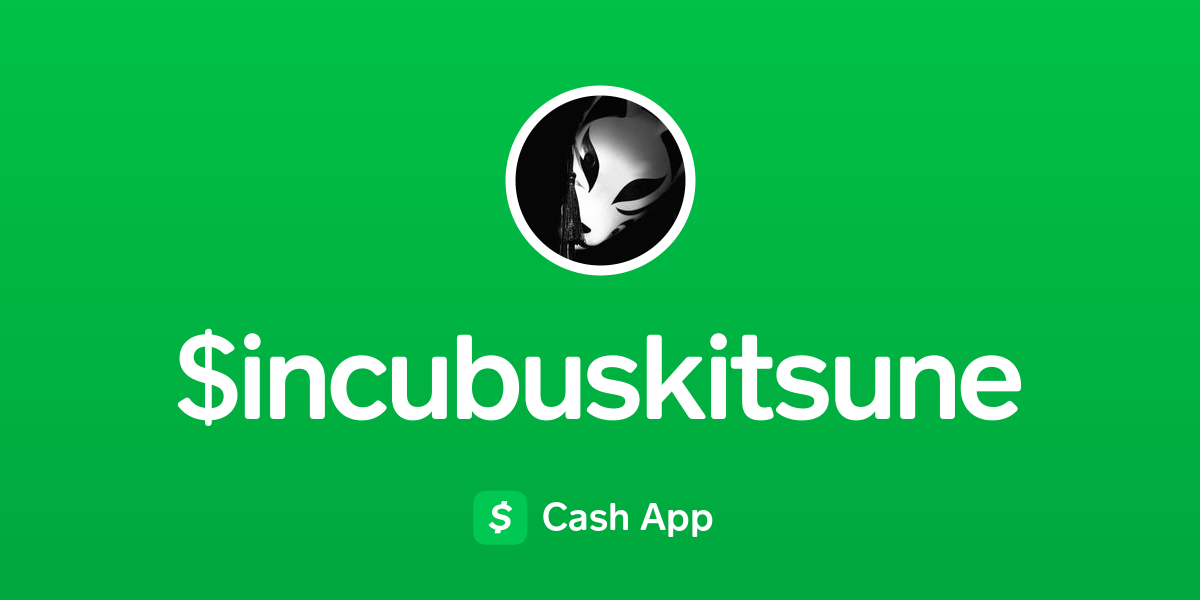 Pay $incubuskitsune on Cash App