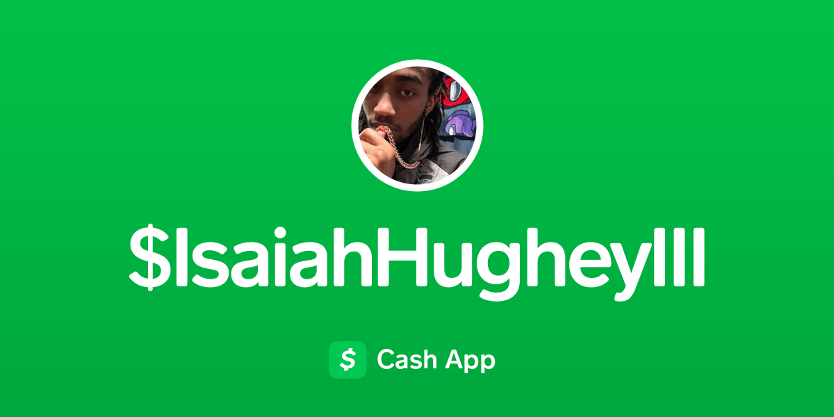 Pay $IsaiahHugheyIII on Cash App