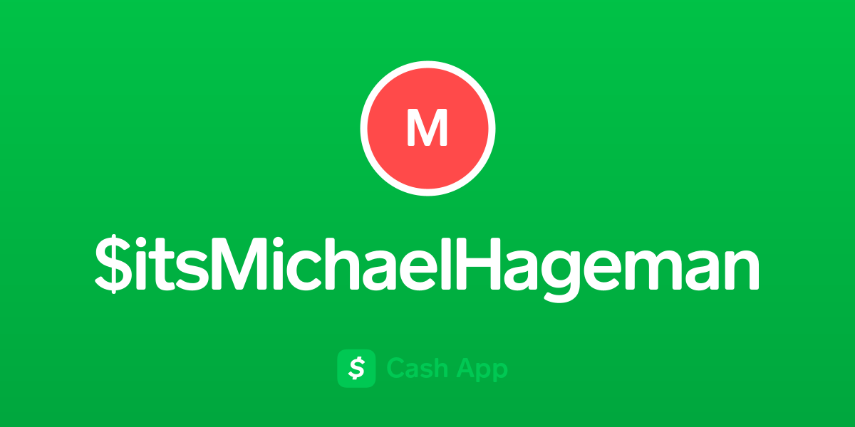 Pay $itsMichaelHageman on Cash App