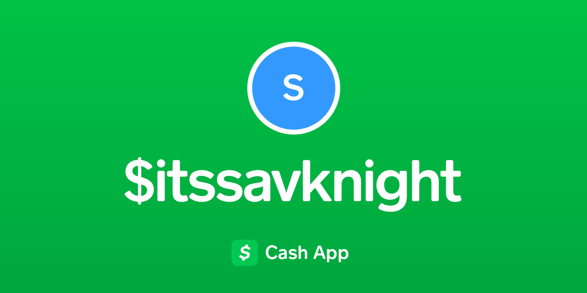Pay $itssavknight on Cash App