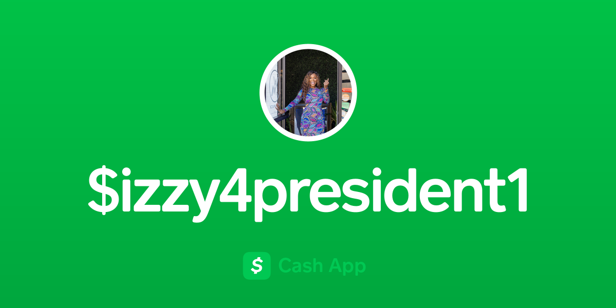Pay $izzy4president1 on Cash App