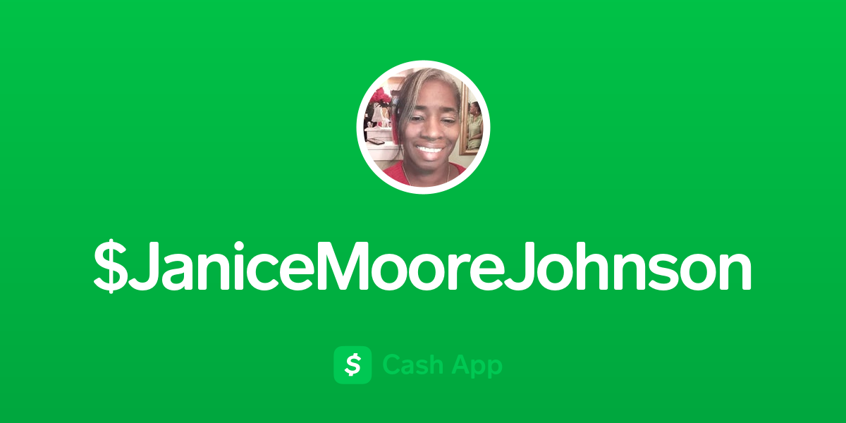 Pay $JaniceMooreJohnson on Cash App