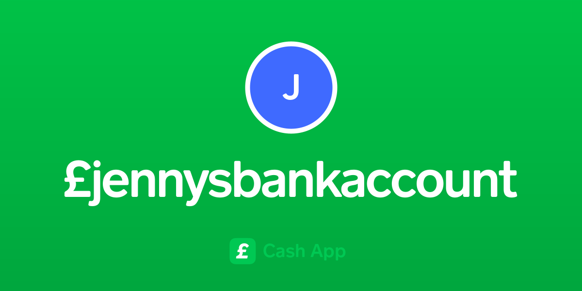 Pay £jennysbankaccount on Cash App