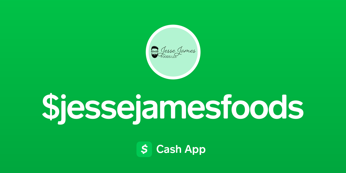 Pay $jessejamesfoods on Cash App