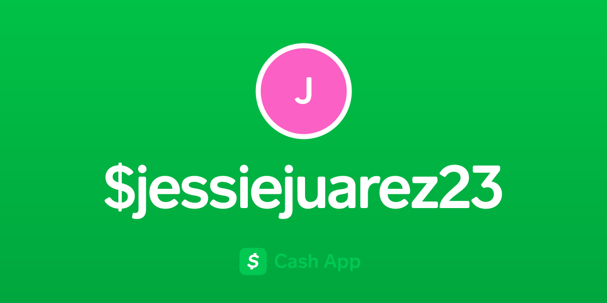 Pay $jessiejuarez23 on Cash App