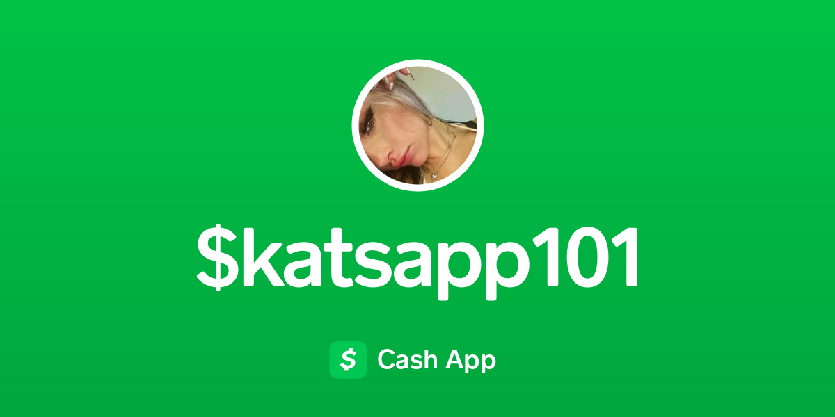 Pay $katsapp101 on Cash App