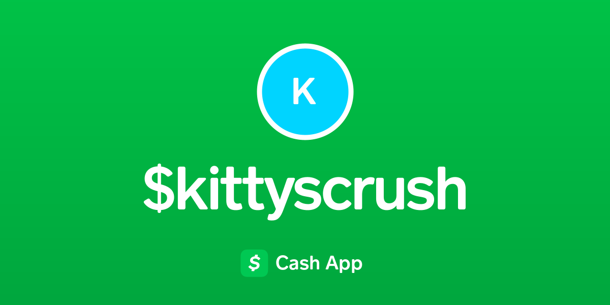 Pay $kittyscrush on Cash App