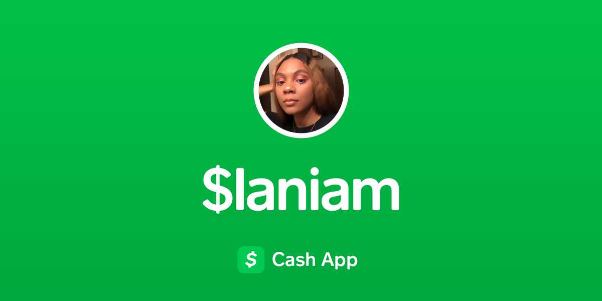 Pay $laniam on Cash App
