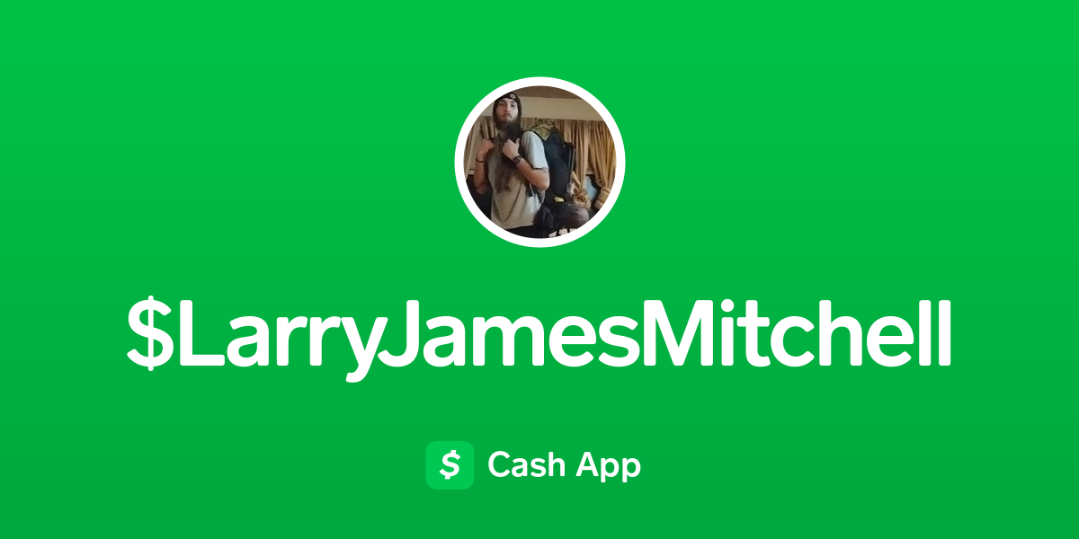 Pay $LarryJamesMitchell on Cash App