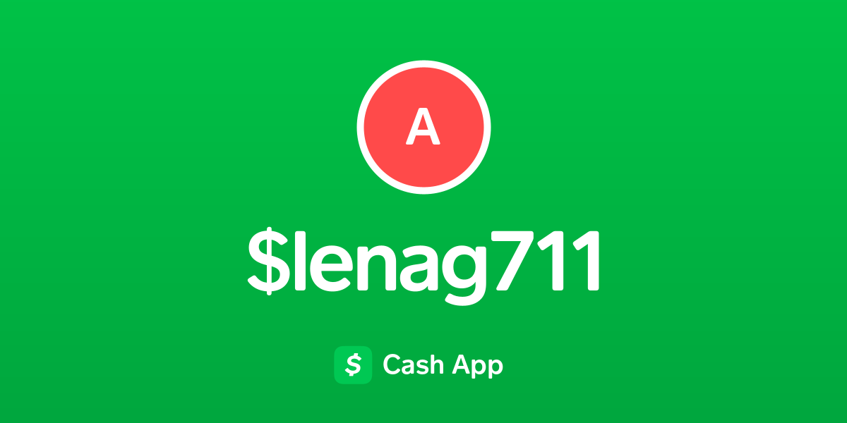 Pay $lenag711 on Cash App
