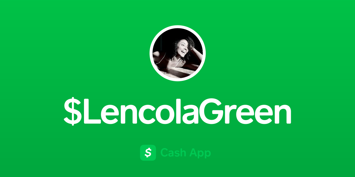 Pay $LencolaGreen on Cash App