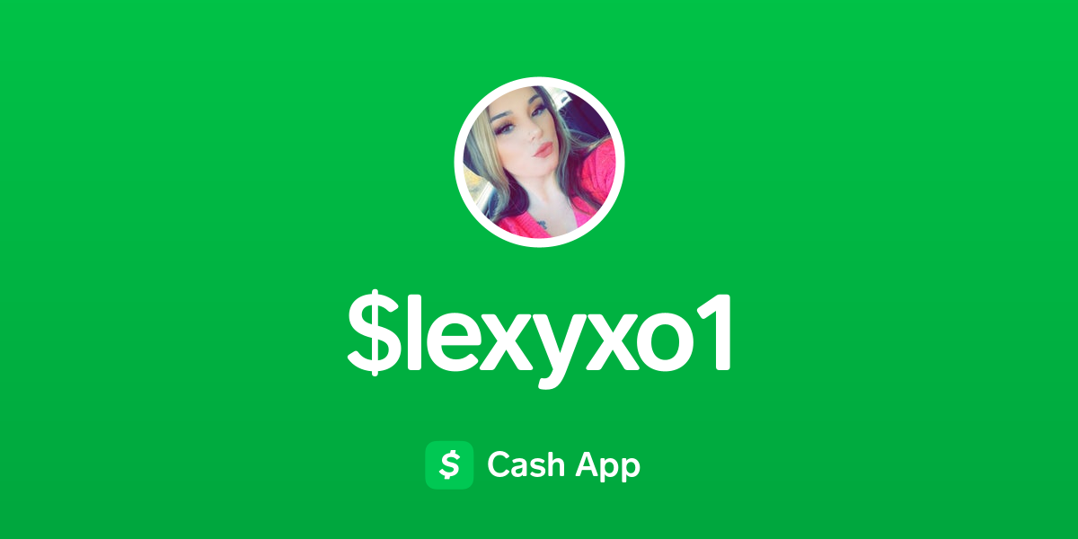 Pay $lexyxo1 on Cash App