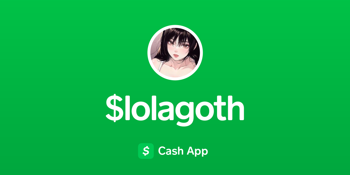 Pay $lolagoth on Cash App