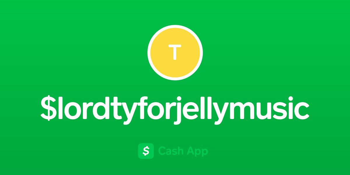 Pay $lordtyforjellymusic on Cash App