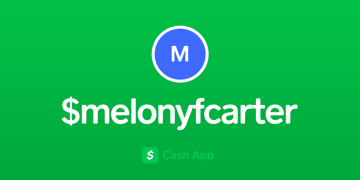 Pay $melonyfcarter on Cash App