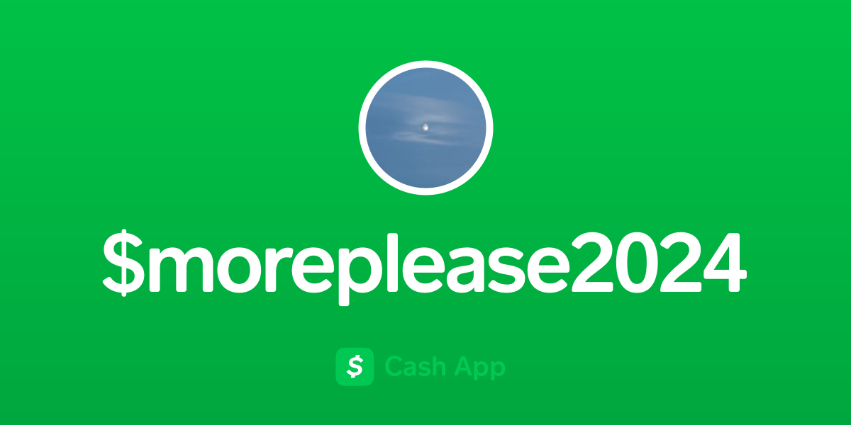 Pay $moreplease2024 on Cash App