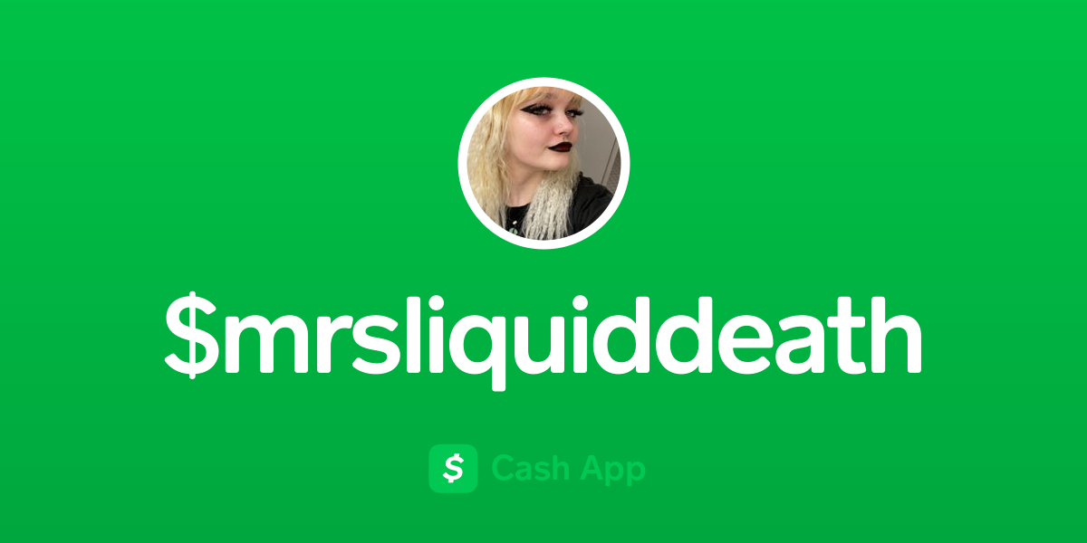 Pay $mrsliquiddeath on Cash App