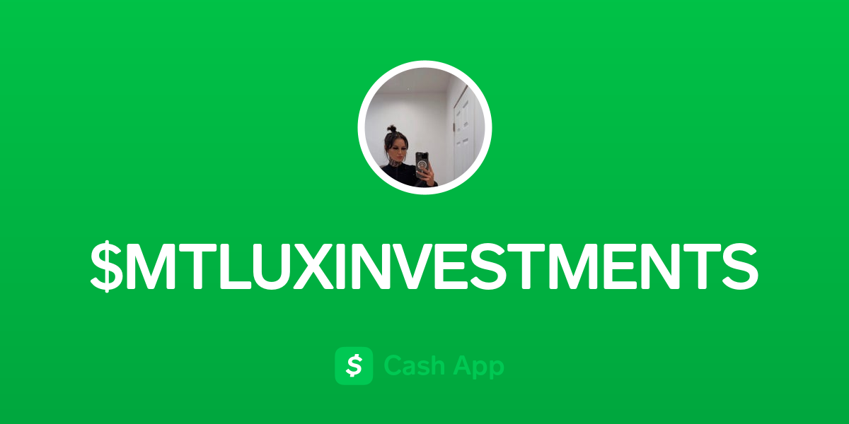 Pay $mtluxinvestments on Cash App