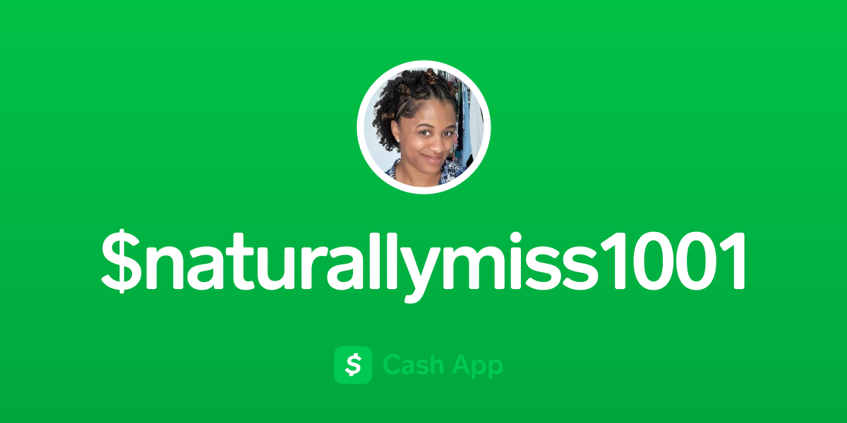 Pay $naturallymiss1001 on Cash App