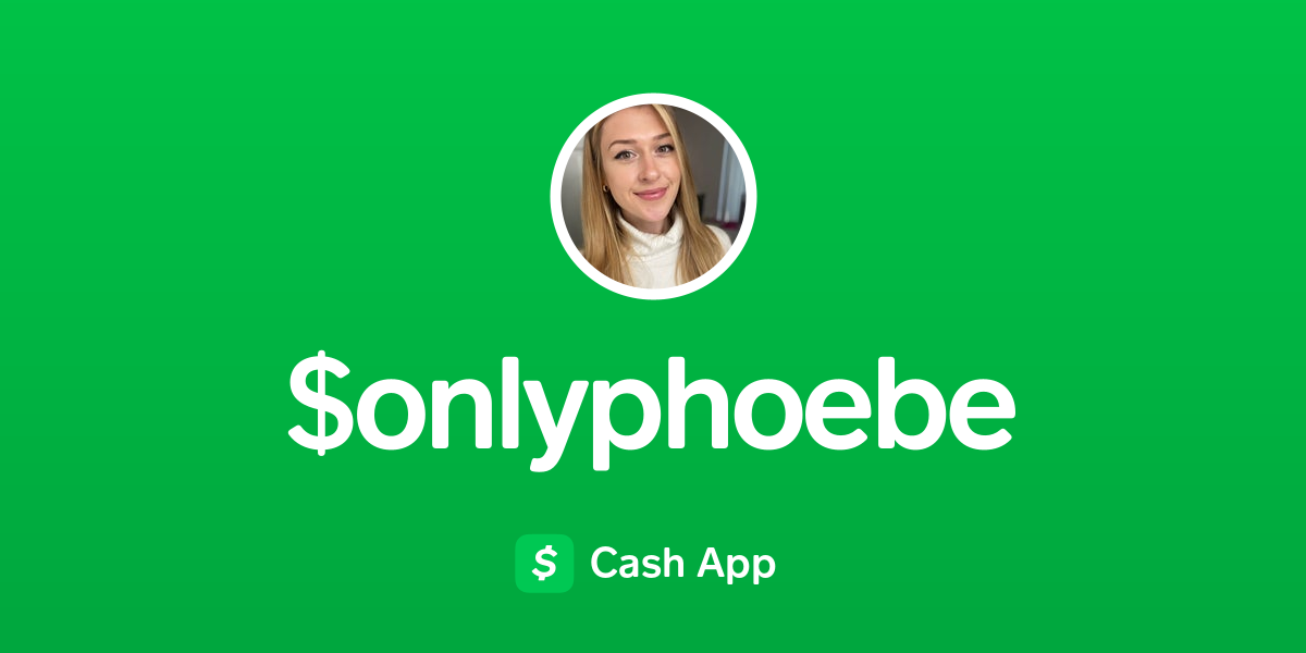 Pay $onlyphoebe on Cash App