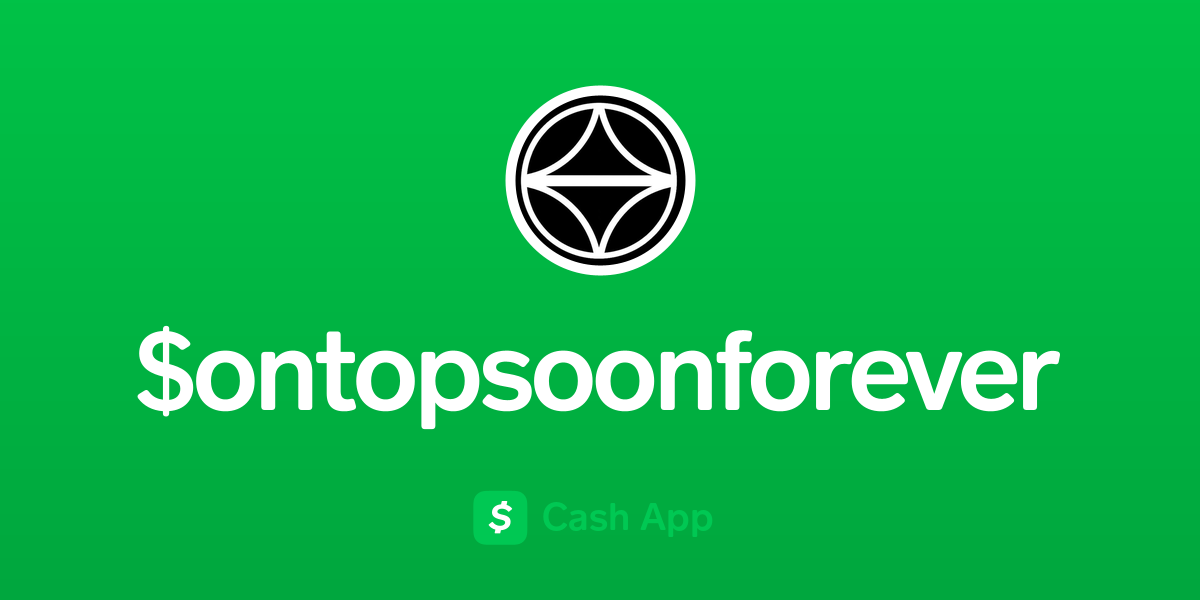 Pay $ontopsoonforever on Cash App