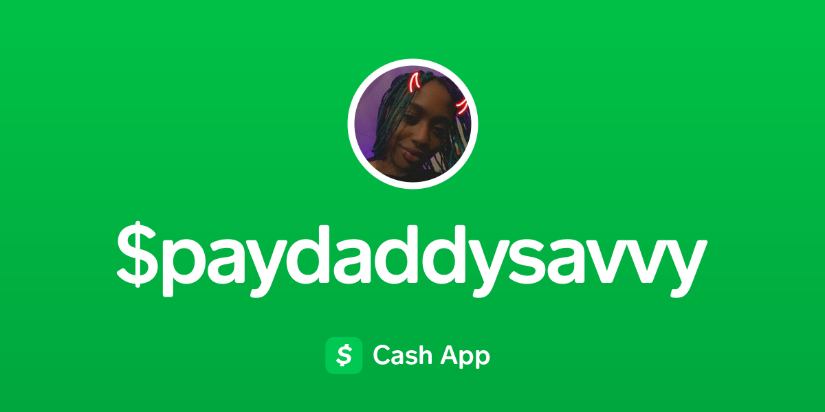 Pay $paydaddysavvy on Cash App