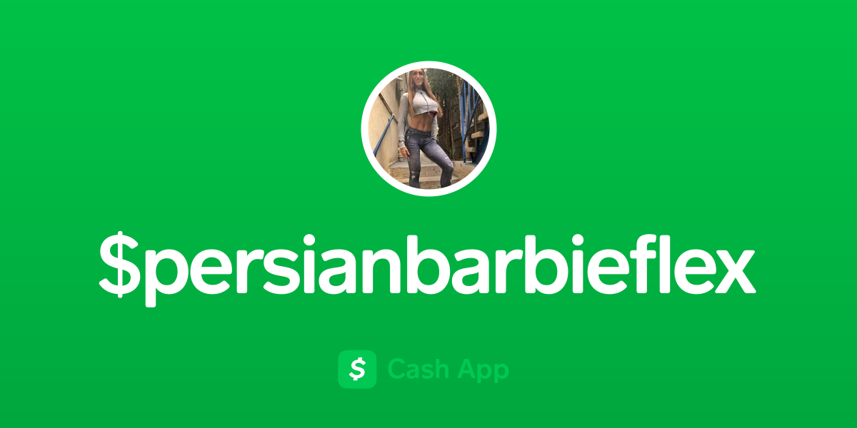 Pay $persianbarbieflex on Cash App