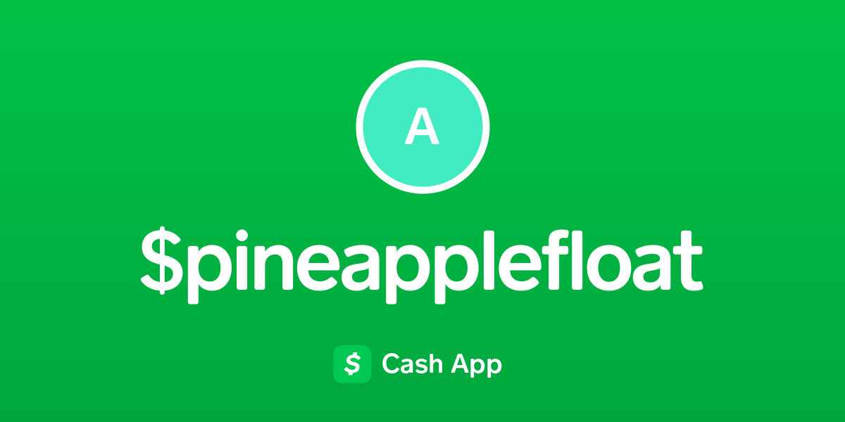 Pay $pineapplefloat on Cash App