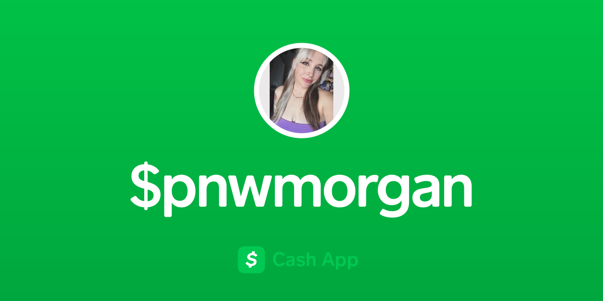Pay $pnwmorgan on Cash App