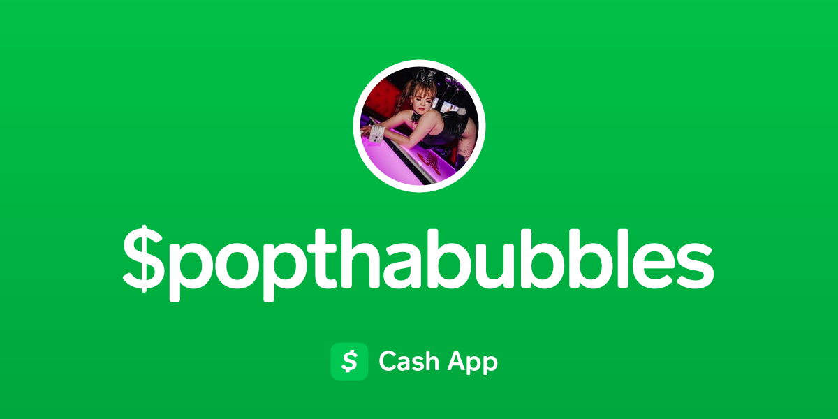 Pay $popthabubbles on Cash App