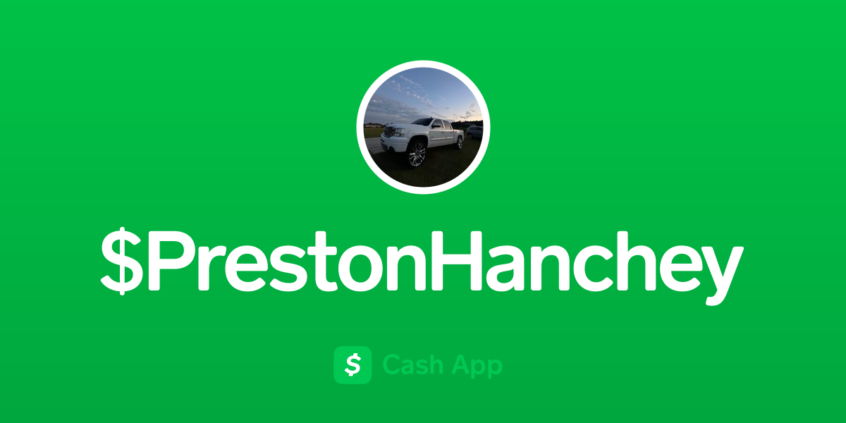 Pay $PrestonHanchey on Cash App