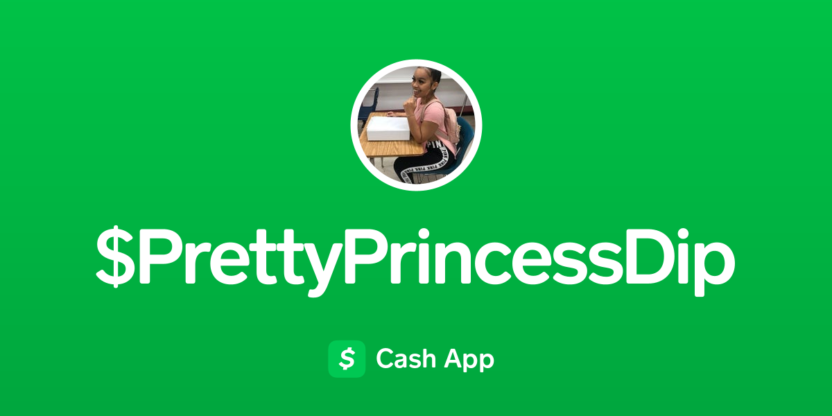 Pay $PrettyPrincessDip on Cash App