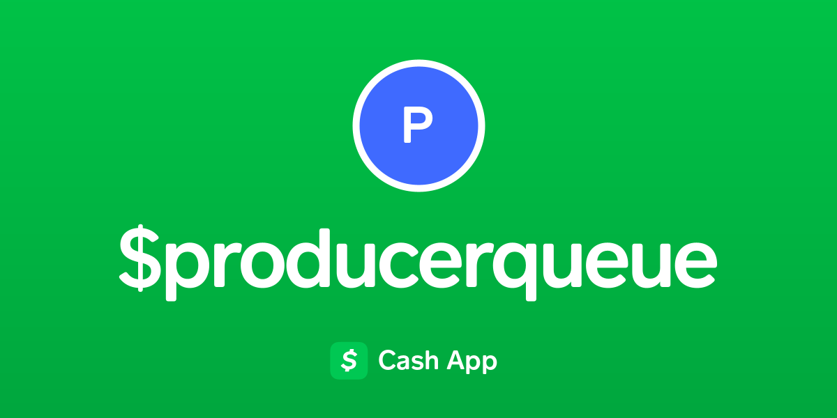 Pay $producerqueue on Cash App