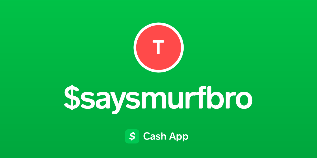 Pay $saysmurfbro on Cash App