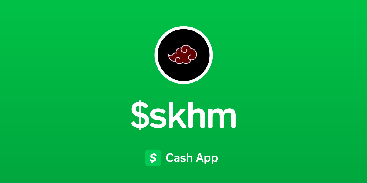 Pay $skhm on Cash App