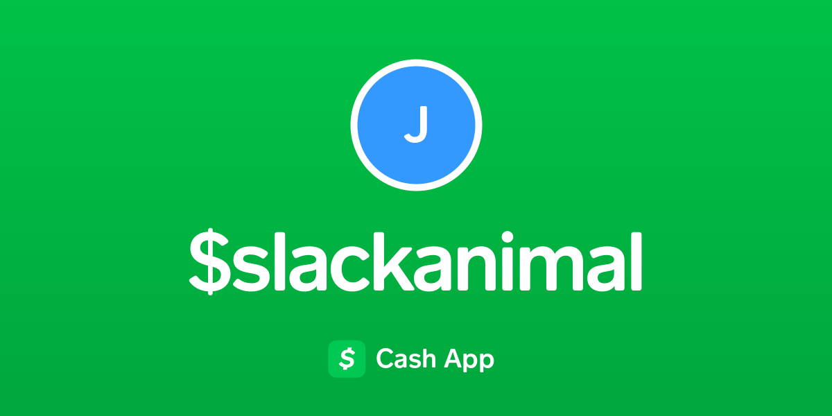 Pay $slackanimal on Cash App