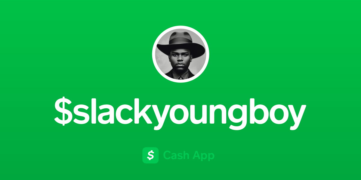 Pay $slackyoungboy on Cash App
