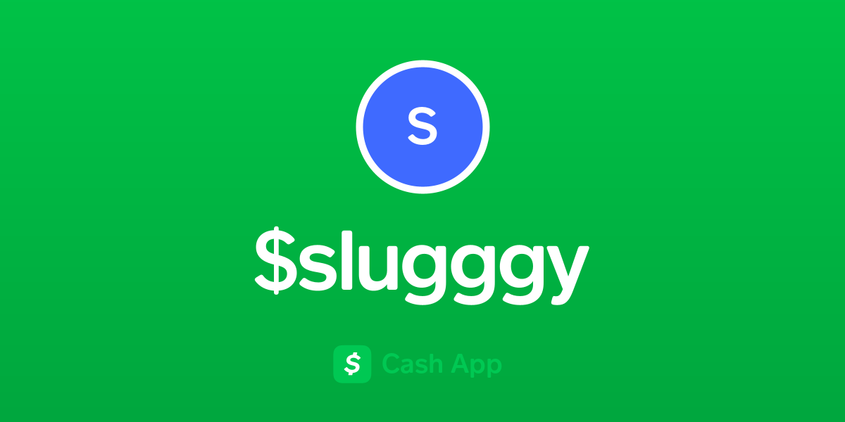 Pay $slugggy on Cash App