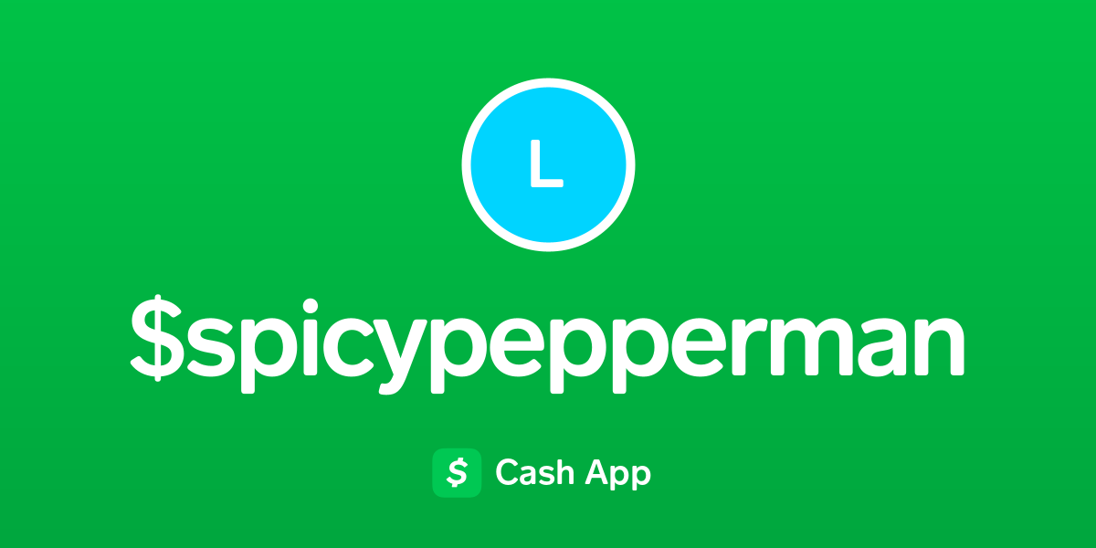 Pay $spicypepperman on Cash App