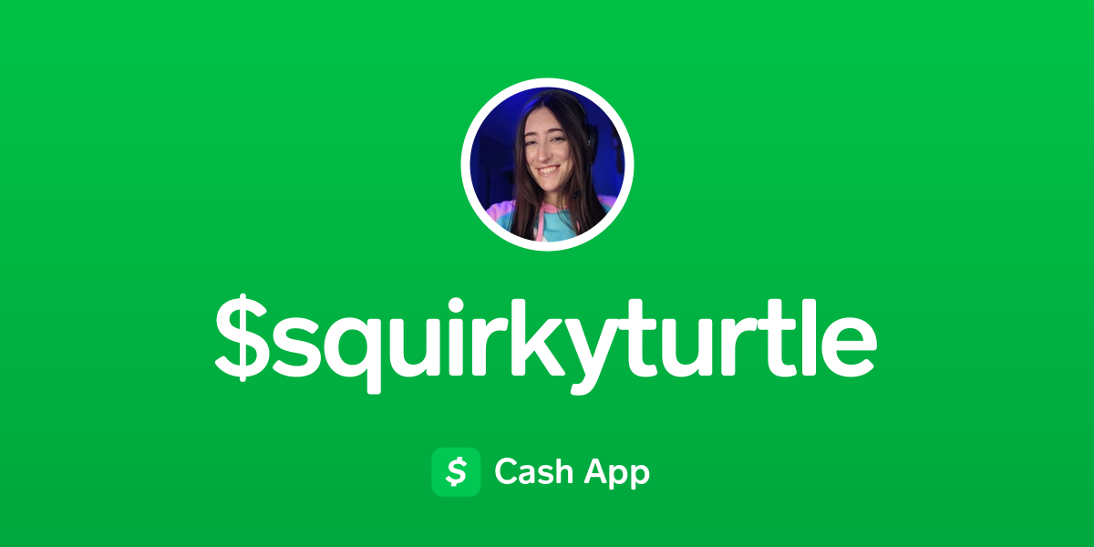 Pay $squirkyturtle on Cash App