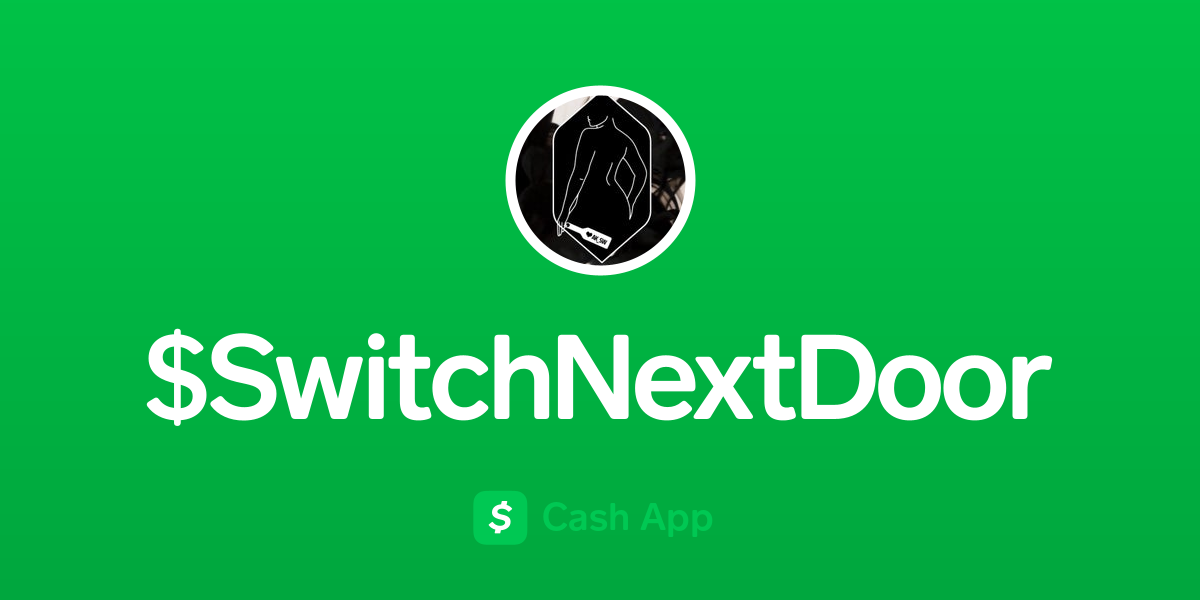 Pay $SwitchNextDoor on Cash App