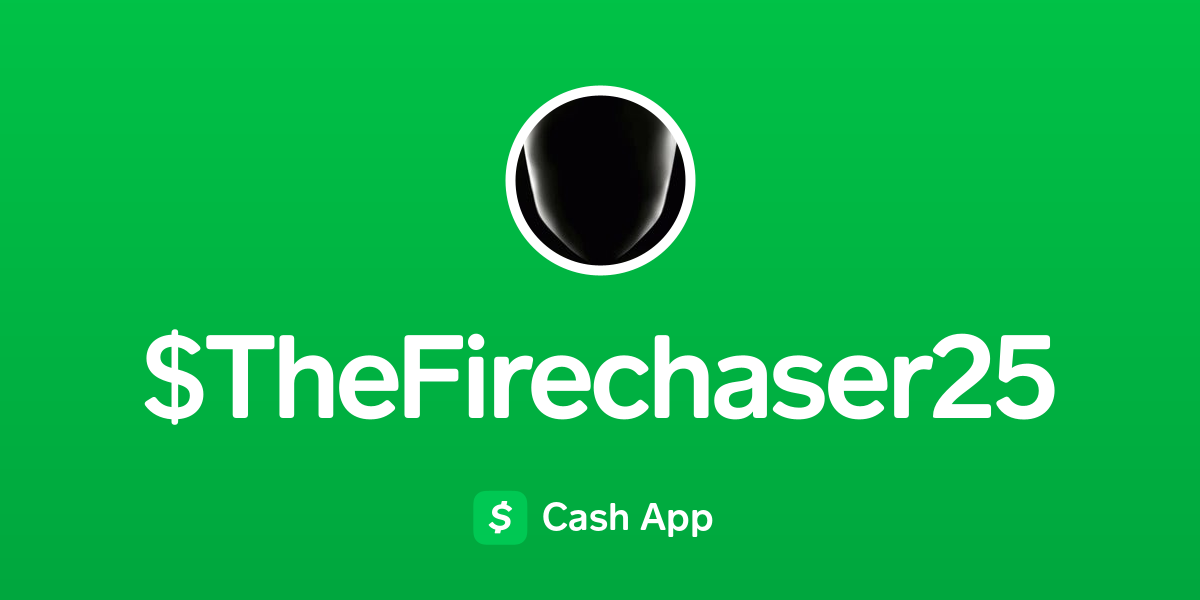 Pay $TheFirechaser25 on Cash App