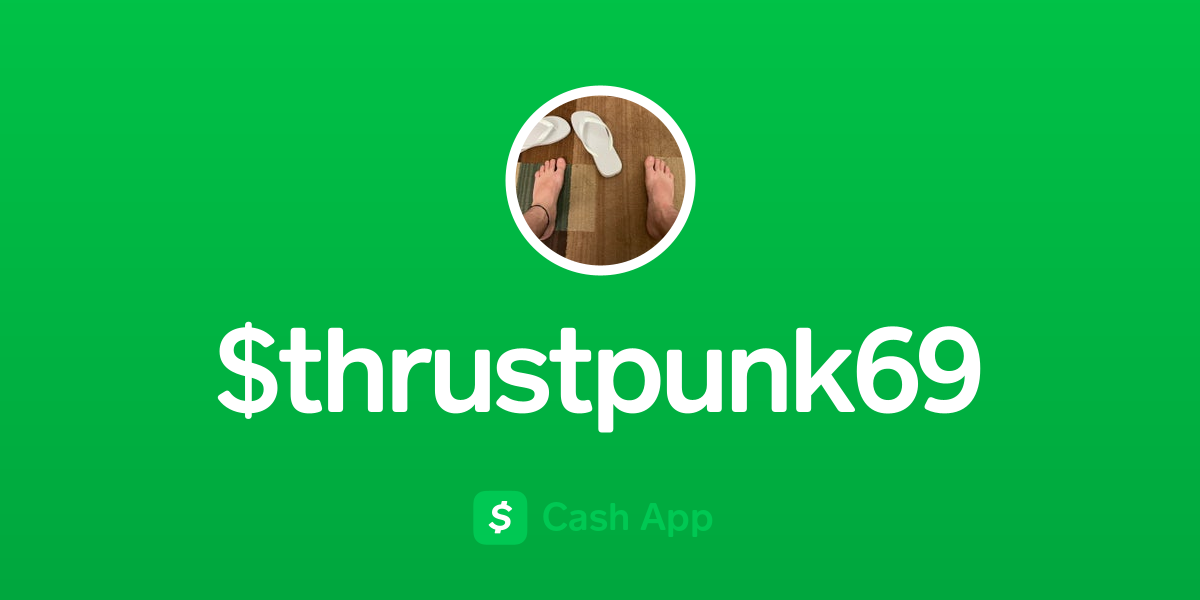 Pay $thrustpunk69 on Cash App